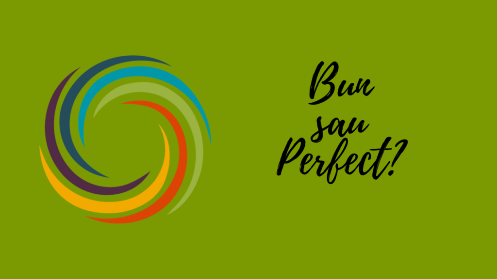 Fii bun, nu perfect – Blog DeWeekend
